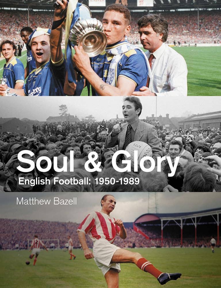 Wholesale Soul & Glory: English Football 1950-1989 by Matthew Bazell ...